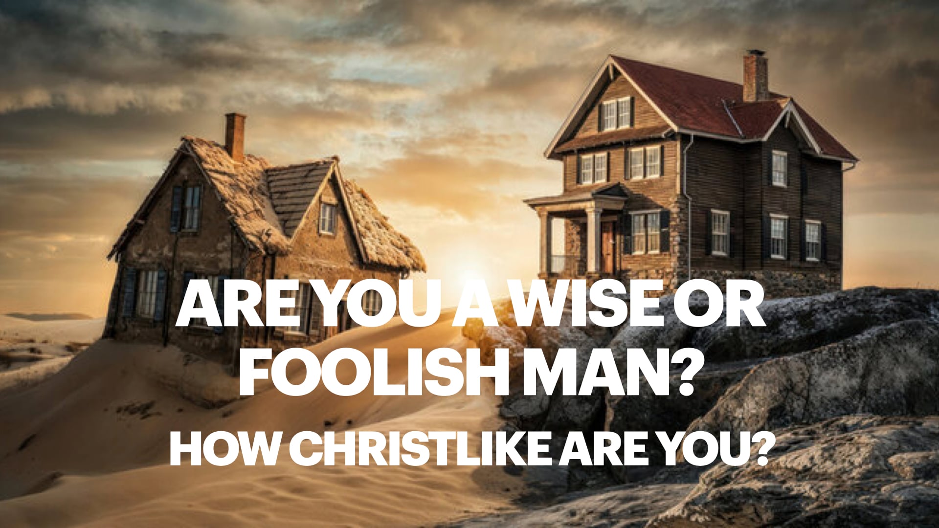 Are You A Wise Or Foolish Man?