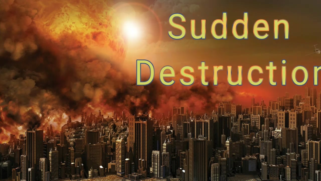 This is the Sudden Destruction