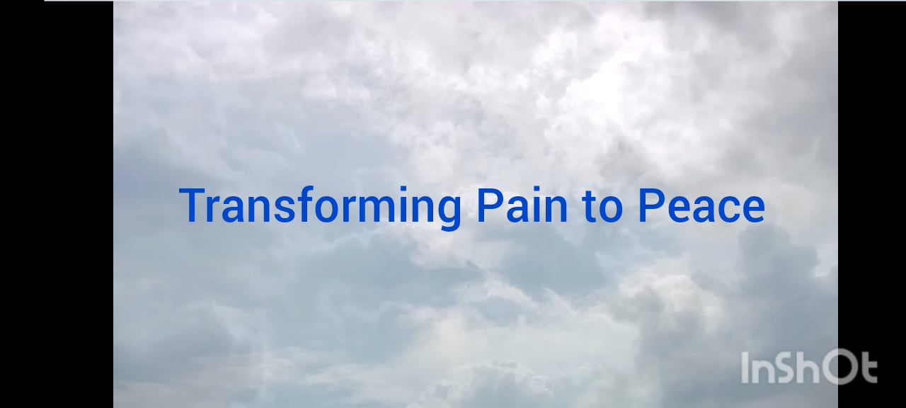 Transforming Pain to Peace