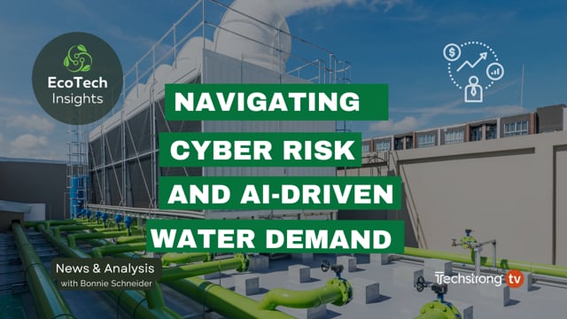Navigating Cyber Risk and AI Driven Water Demand - EcoTech Insights - Techstrong TV