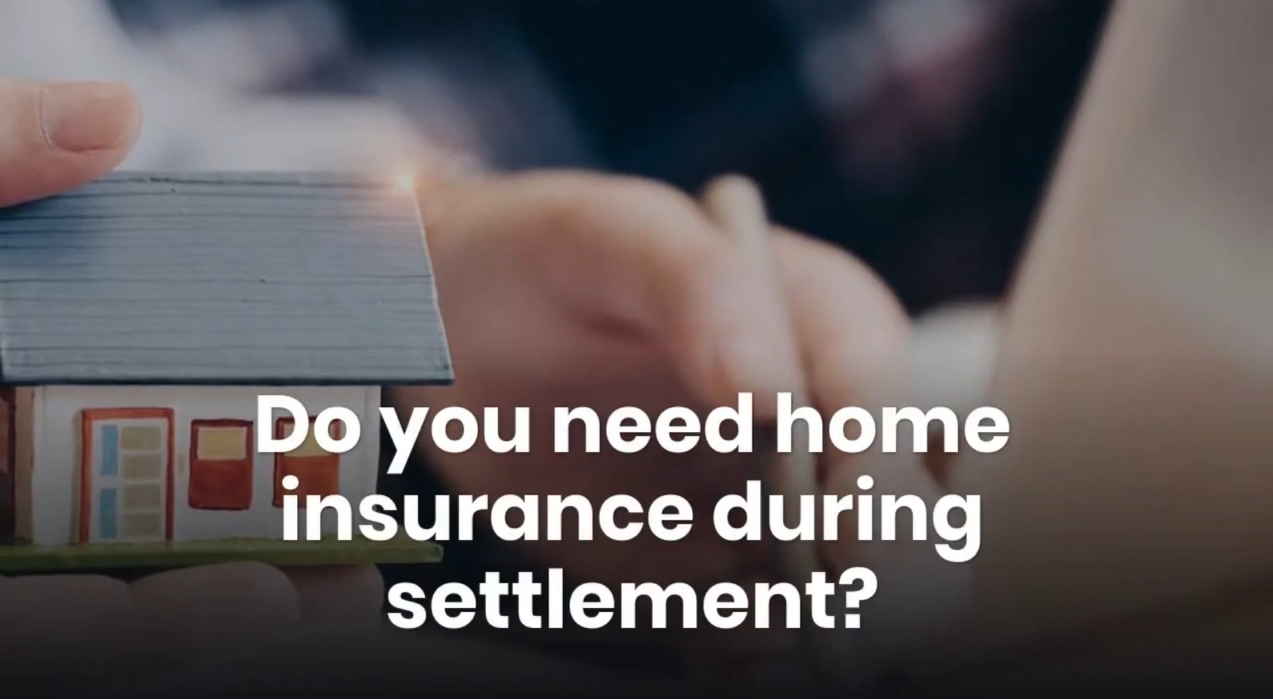 Do you need home insurance during settlement?