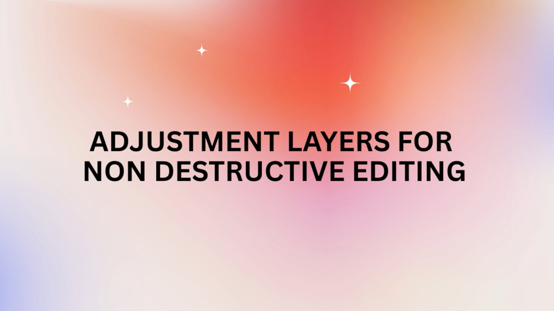 _02 Adjustment Layers for Non Destructive Editing