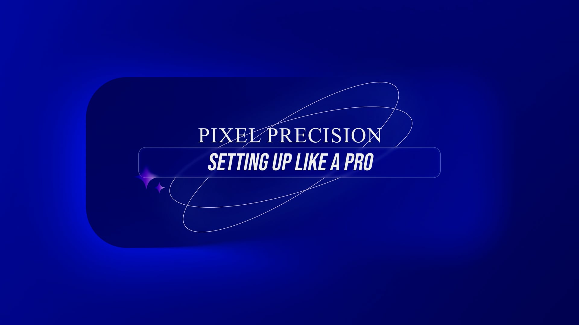 Pixel Precision Setting Up Like a Pro