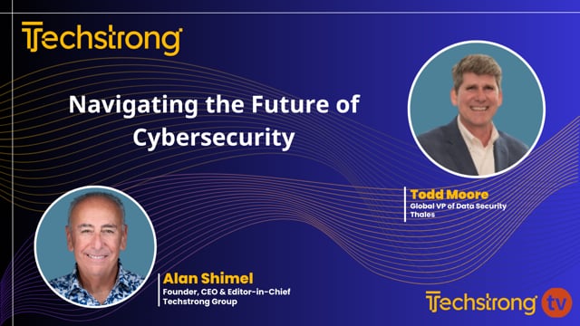 Navigating the Future of Cybersecurity with Thales' Todd Moore ...