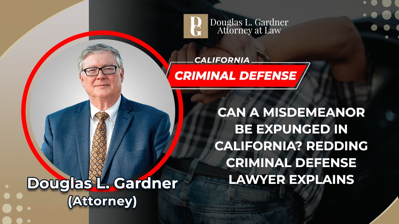 Can A Misdemeanor Be Expunged In California? Redding Criminal Defense ...