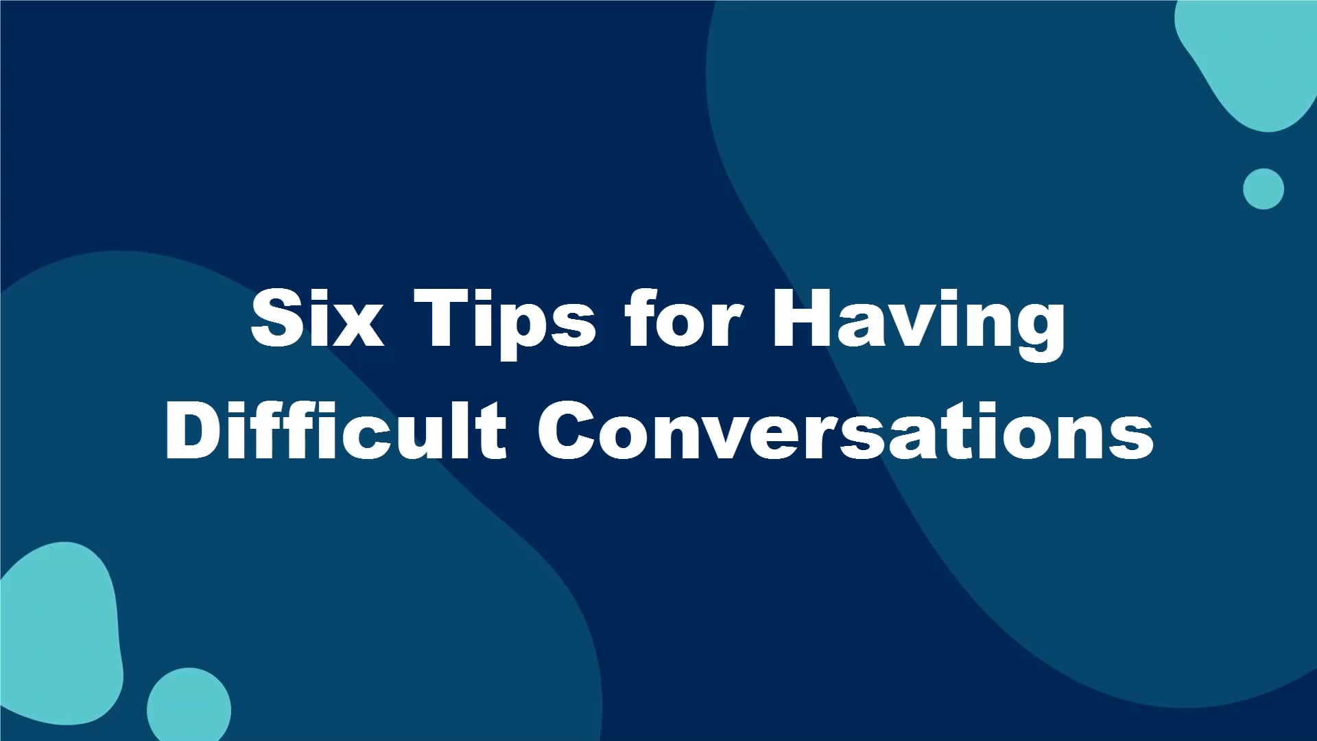 Video_06_-_Six_Tips_for_Having_Difficult_Conversations