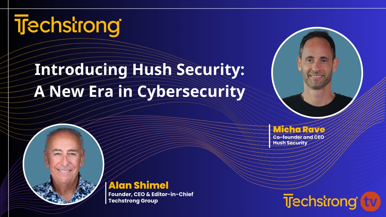 Introducing Hush Security: A New Era in Cybersecurity with Micha Rave - Techstrong TV