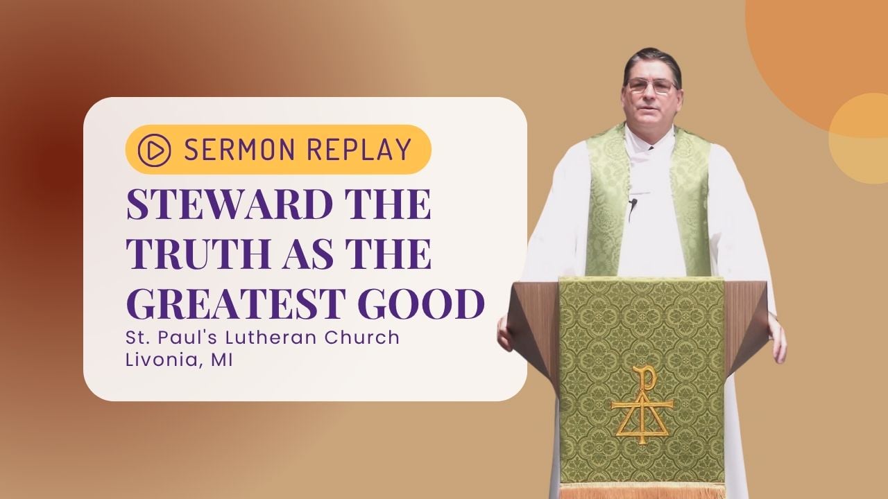 Sermon Replay: Steward the Truth as the Greatest Good