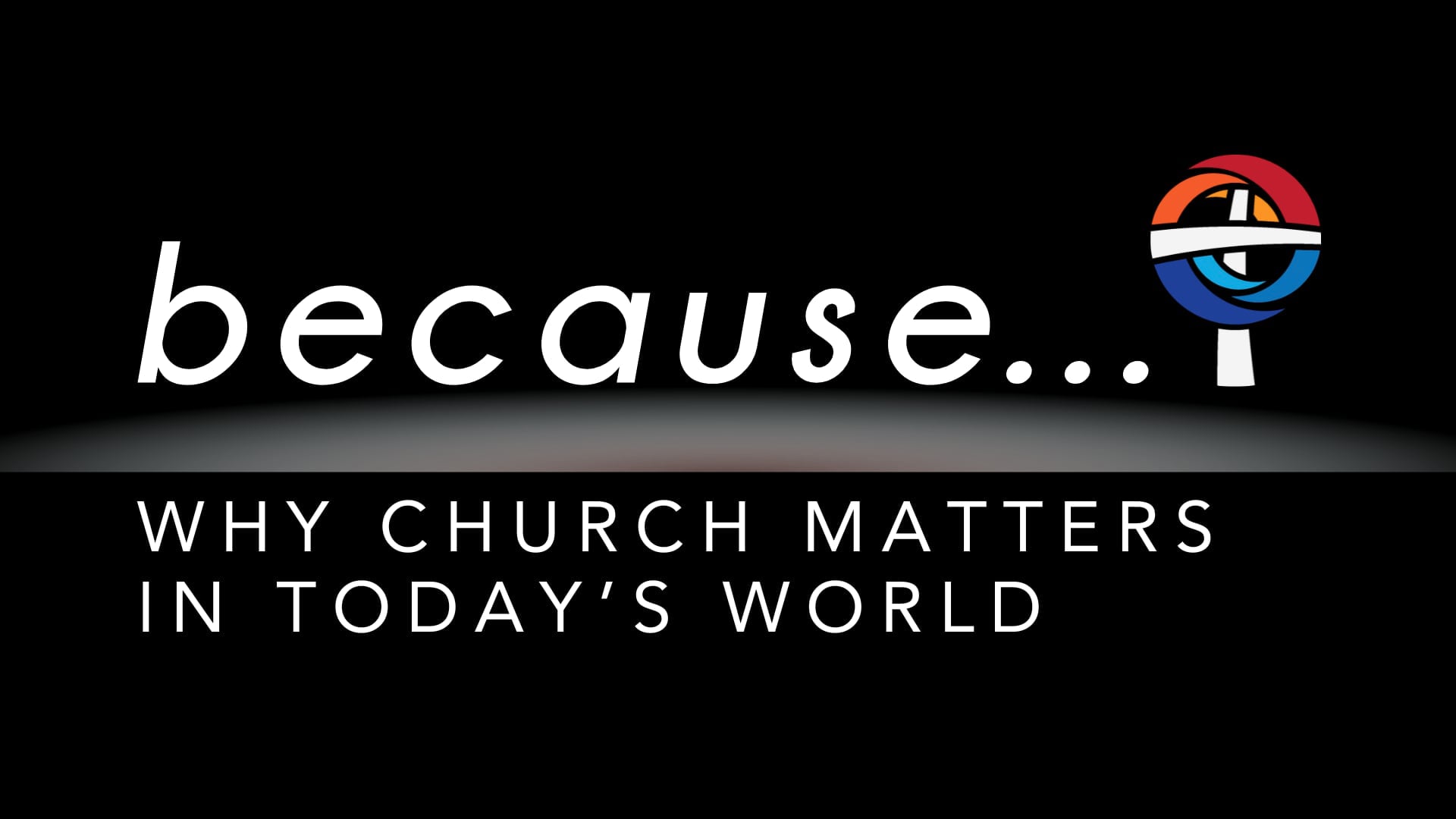 Because...Why Church Matters in Today's World 2--11/16/25 10:30am ...