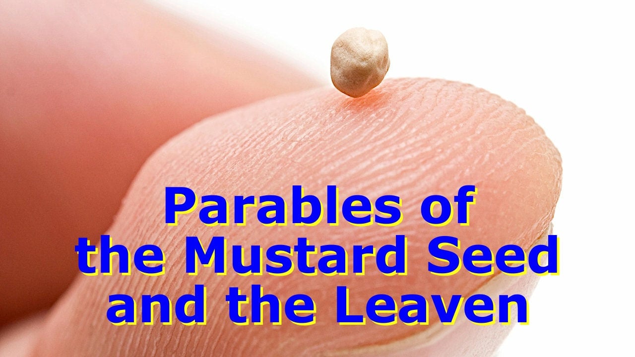 Parables of the Mustard Seed & the Leaven — Mark 4 & Luke 13