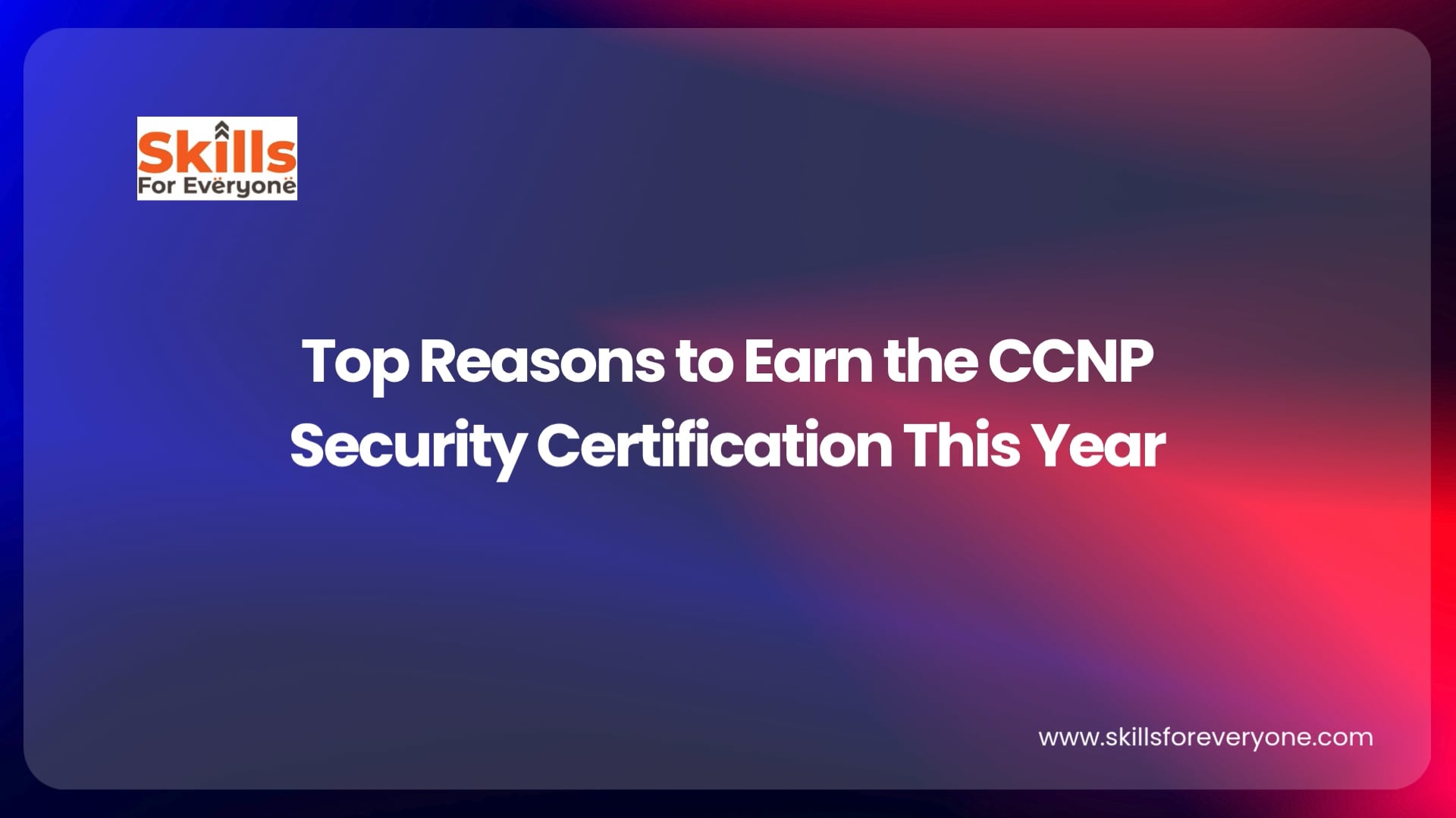Top Reasons to Earn the CCNP Security Certification This Year