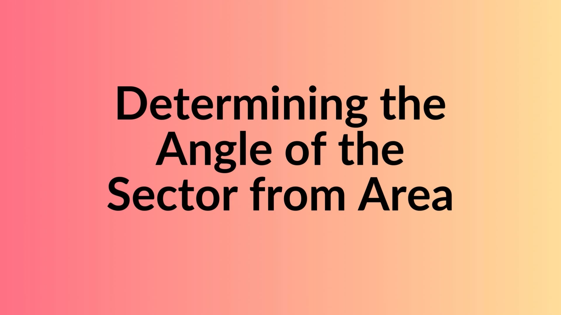 Determining the Angle of the Sector from Area