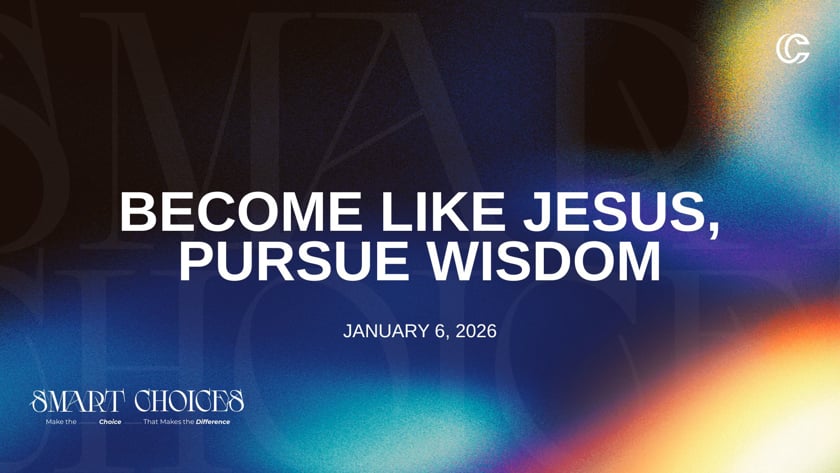Day 3 - BECOME LIKE JESUS, PURSUE WISDOM - Celebration Church