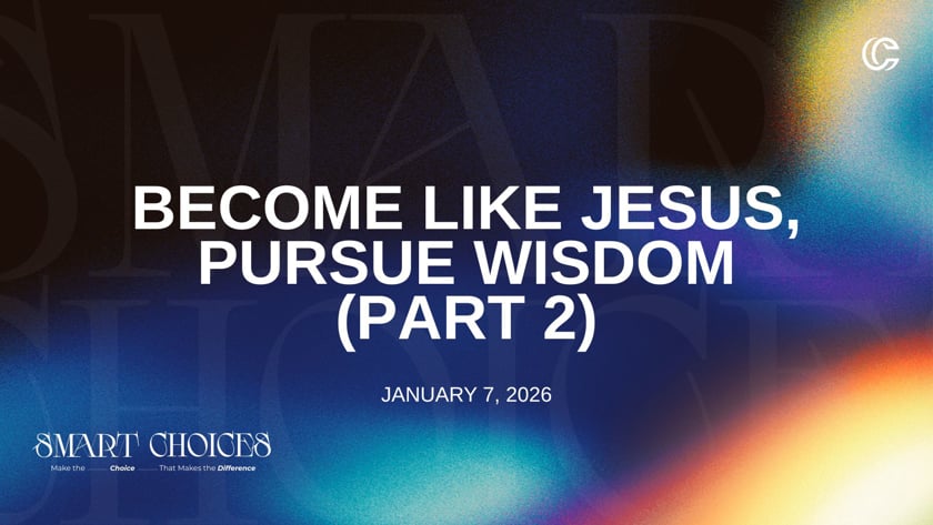 Day 4 – BECOME LIKE JESUS, PURSUE WISDOM (part 2) – Celebration Church