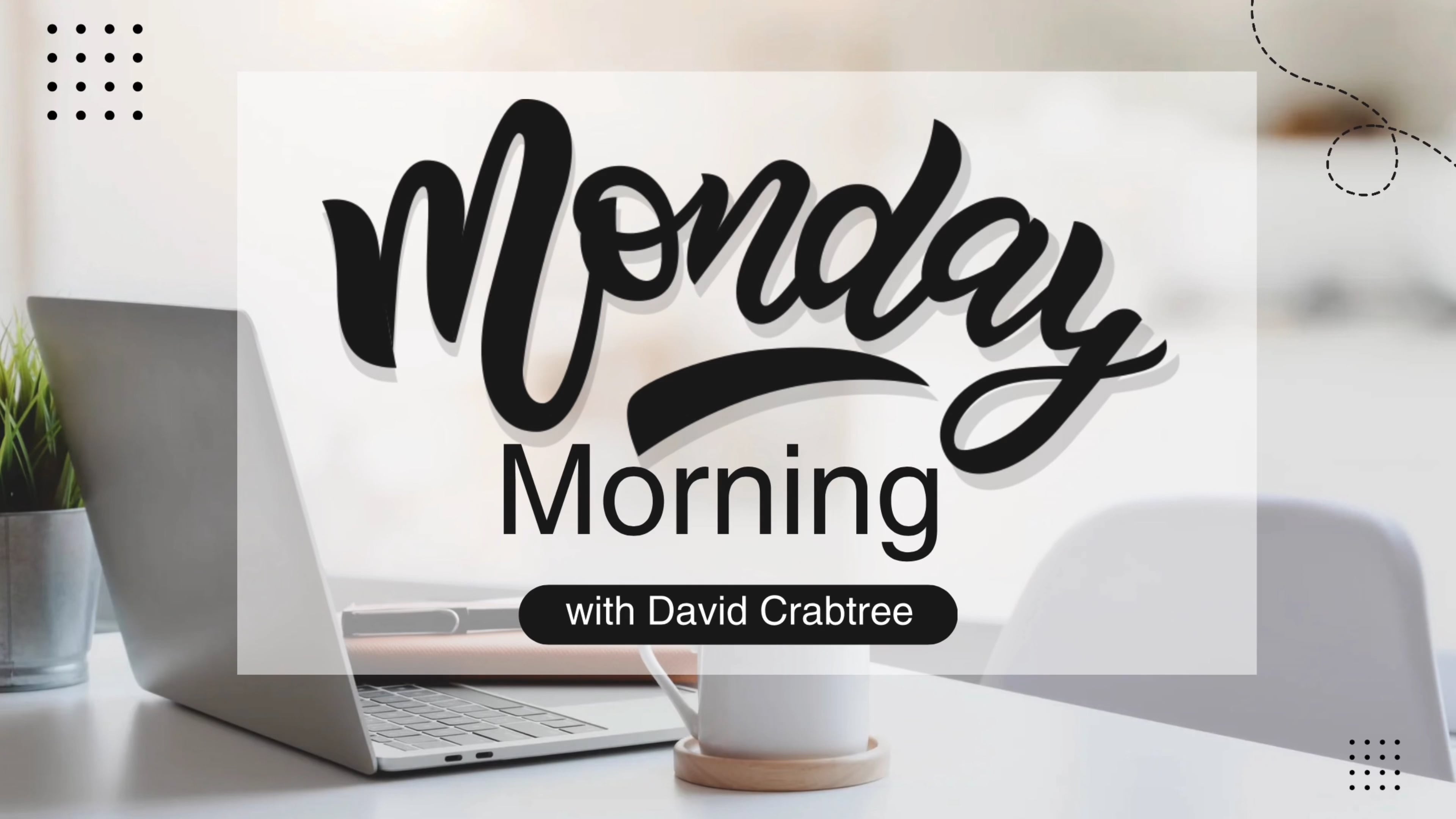 Monday Morning with David Crabtree