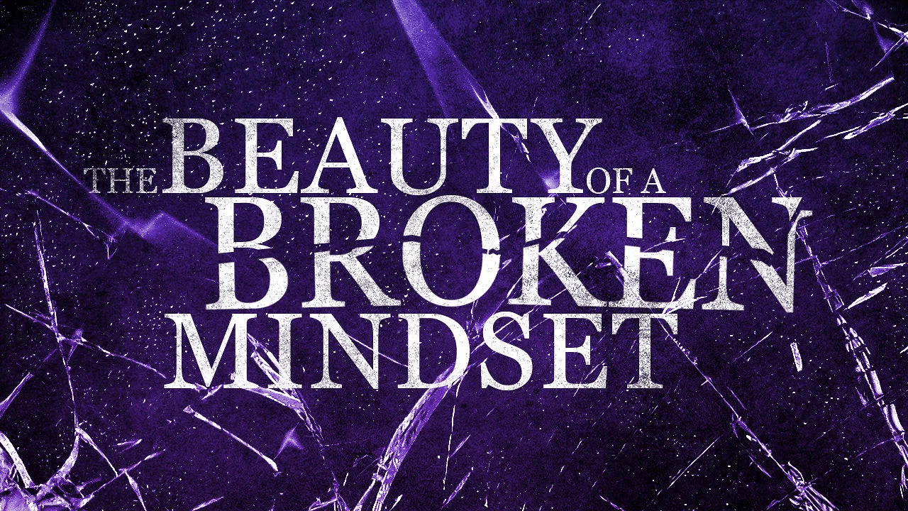 The Beauty of a Broken Mindset | Part 3 on Vimeo
