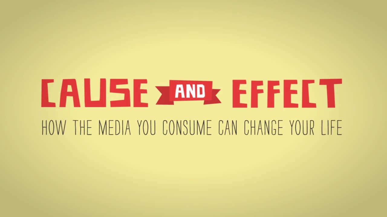 Cause and Effect: How the Media You Consume Can Change Your Life on Vimeo