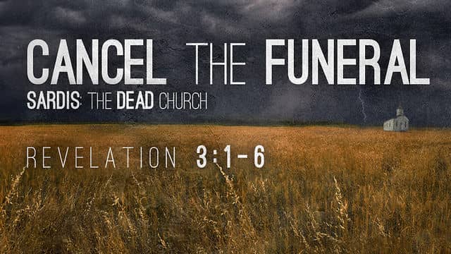 Cancel the Funeral [Sardis: The Dead Church] Revelation 3:1-6 on Vimeo