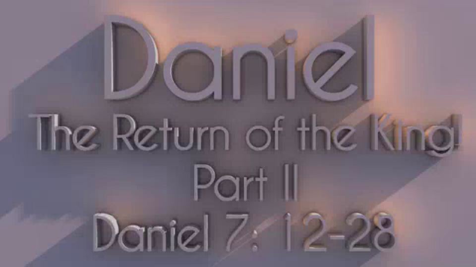 Daniel - Daniel 7: 12-28 "Return of the King" on Vimeo