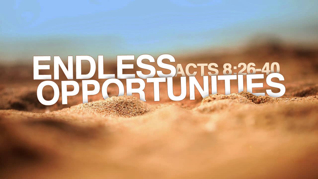 Endless Opportunities Acts 8:26-40 on Vimeo