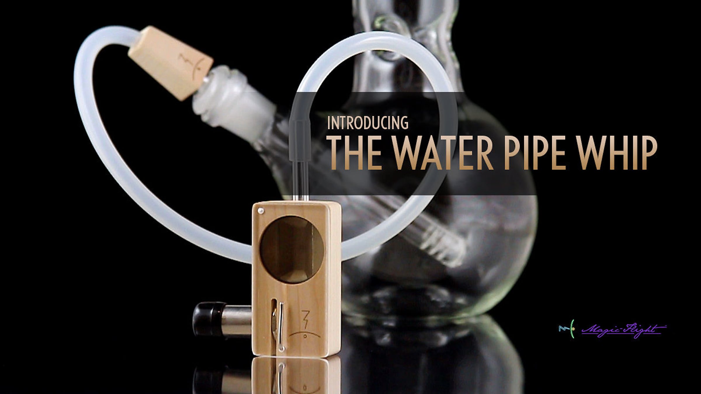 Introducing the Magic-Flight Water Pipe Whip
