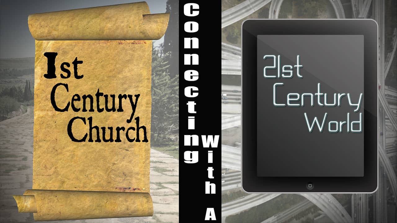 1st Century Church connecting with a 21st Century World: Part 4 ...