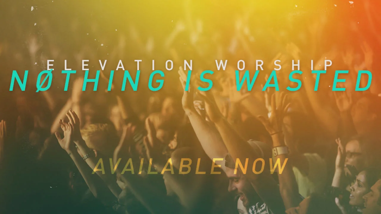 Elevation Worship // Nothing Is Wasted
