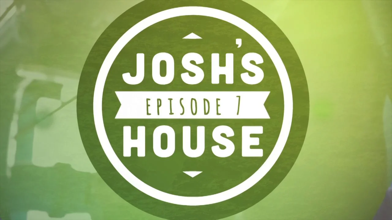 Josh's House - EP 7 - Water in JOSH'S HOUSE - EPISODES on Vimeo