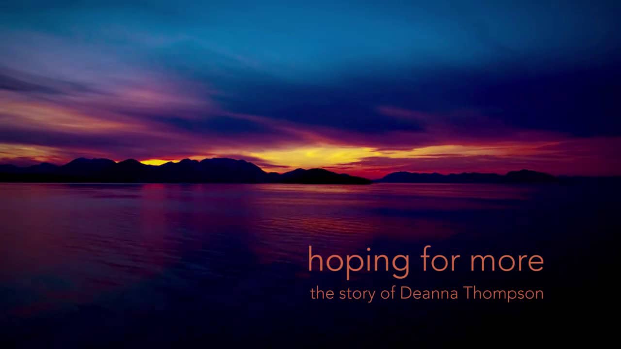 Hoping for More // the story of Deanna Thompson on Vimeo