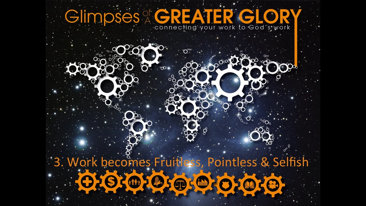 Glimpses of Greater Glory - Week 3 - Work becomes Fruitless, Pointless ...
