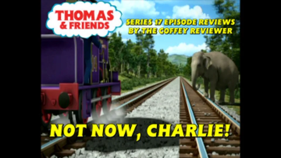 The Coffey Reviewer: Not Now, Charlie! (Thomas & Friends Series 17 ...