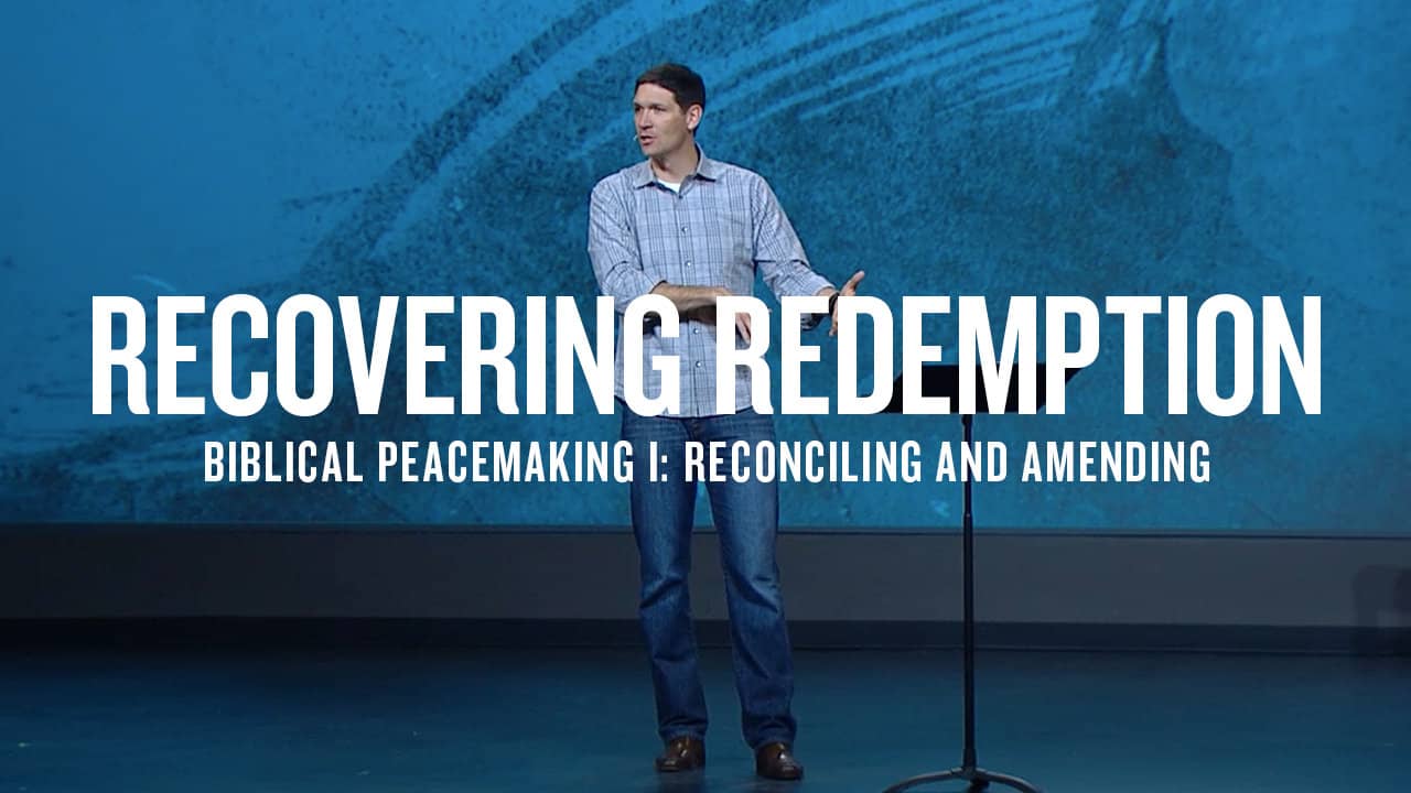 Recovering Redemption (Part 9) - Biblical Peacemaking I: Reconciling ...