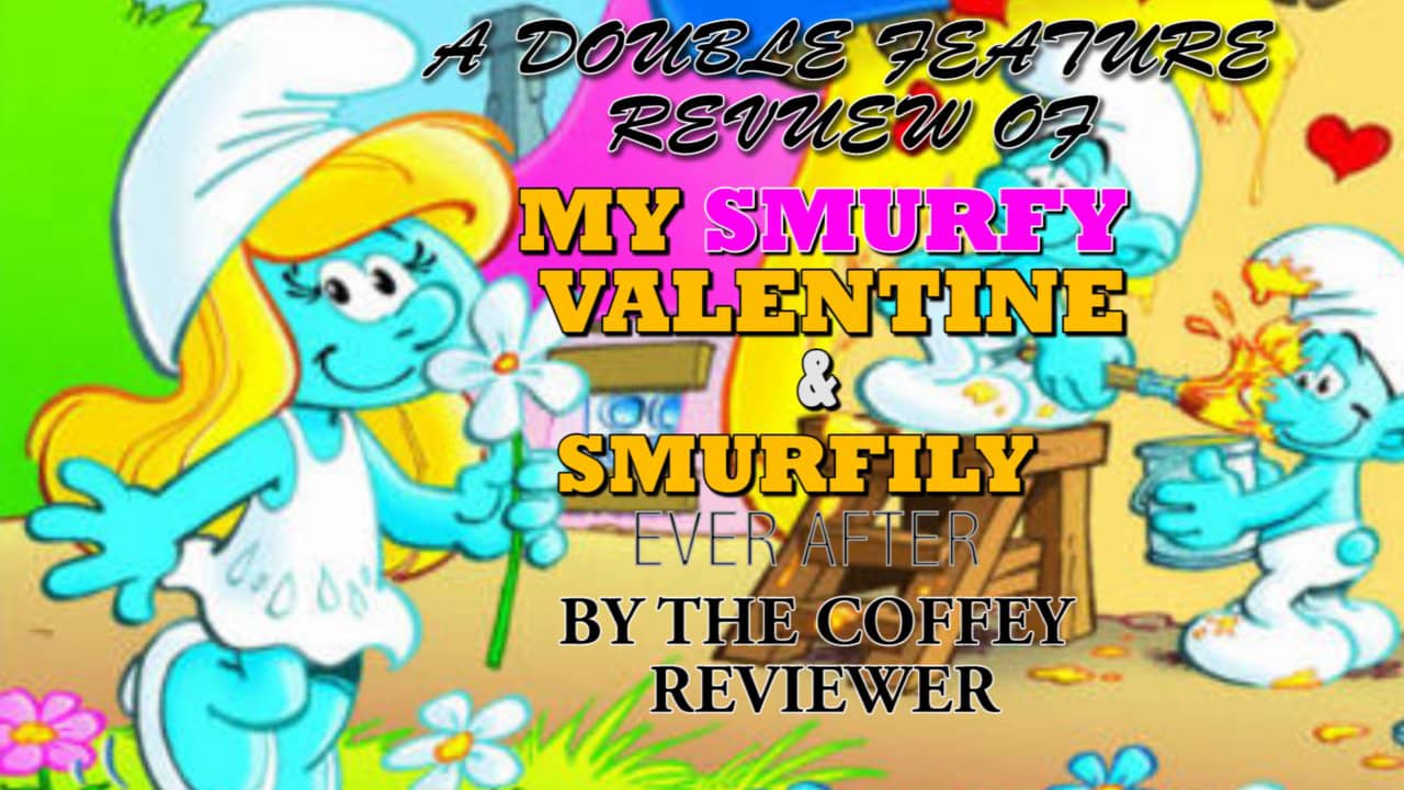 The Coffey Reviewer Episode 9 My Smurfy Valentine And Smurfily Ever