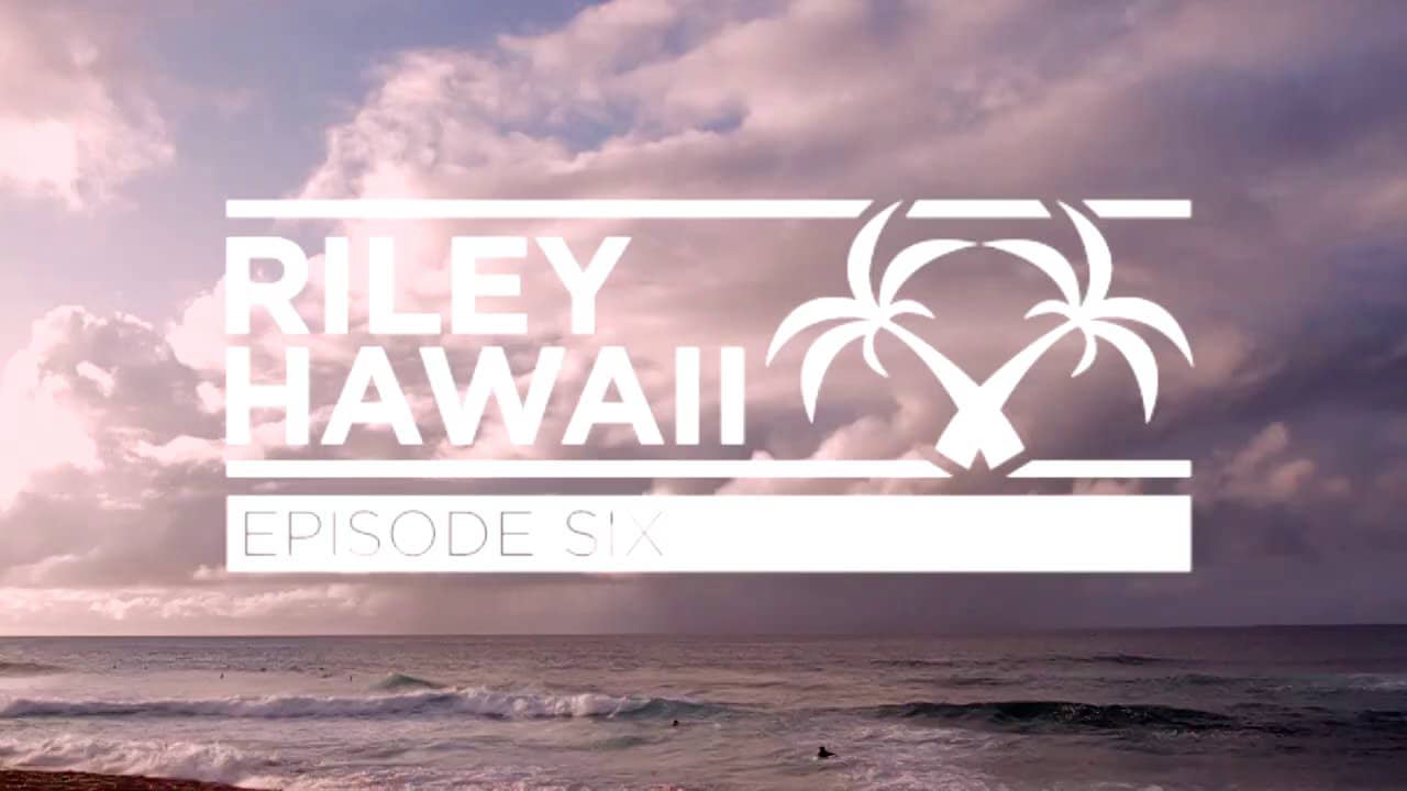 RILEY HAWAII EPISODE SIX on Vimeo