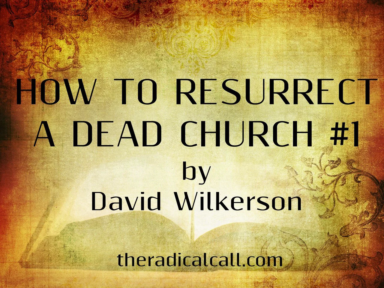 The Radical Call - How to Resurrect a Dead Church - Part 1 - David ...