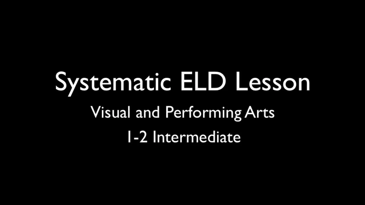 Systematic ELD Lesson: Visual and Performing Arts 1-2 INT