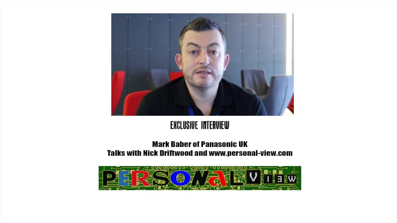 Mark Baber from Panasonic UK talks to Personal View about the Panasonic ...