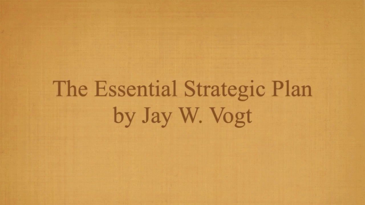 Jay W. Vogt - The Essential Strategic Plan on Vimeo