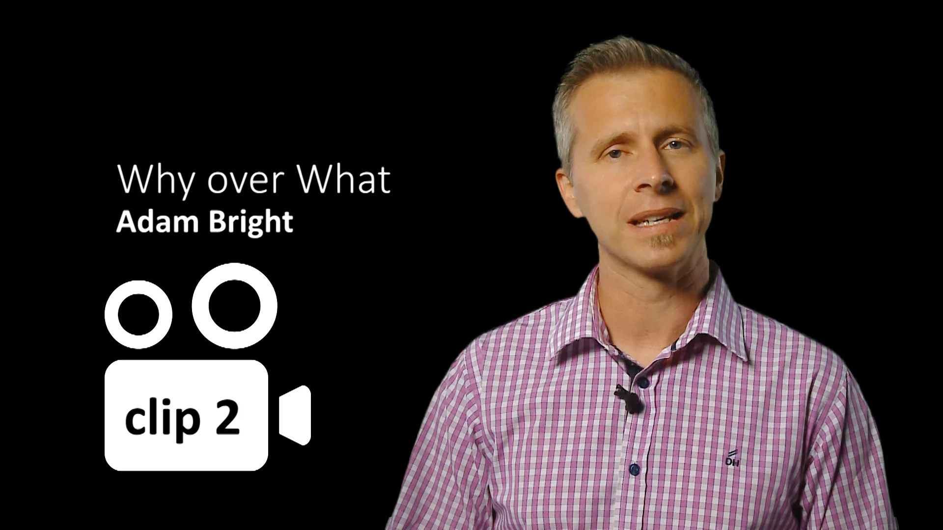 Adam Bright - Video 2 - Why over What