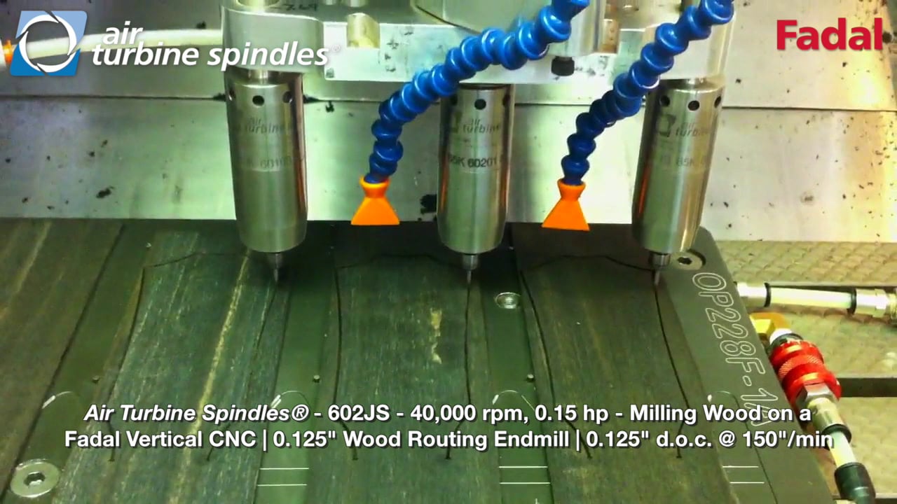 Wood Milling at 150”/min on Fadal Vertical CNC by three Air Turbine ...