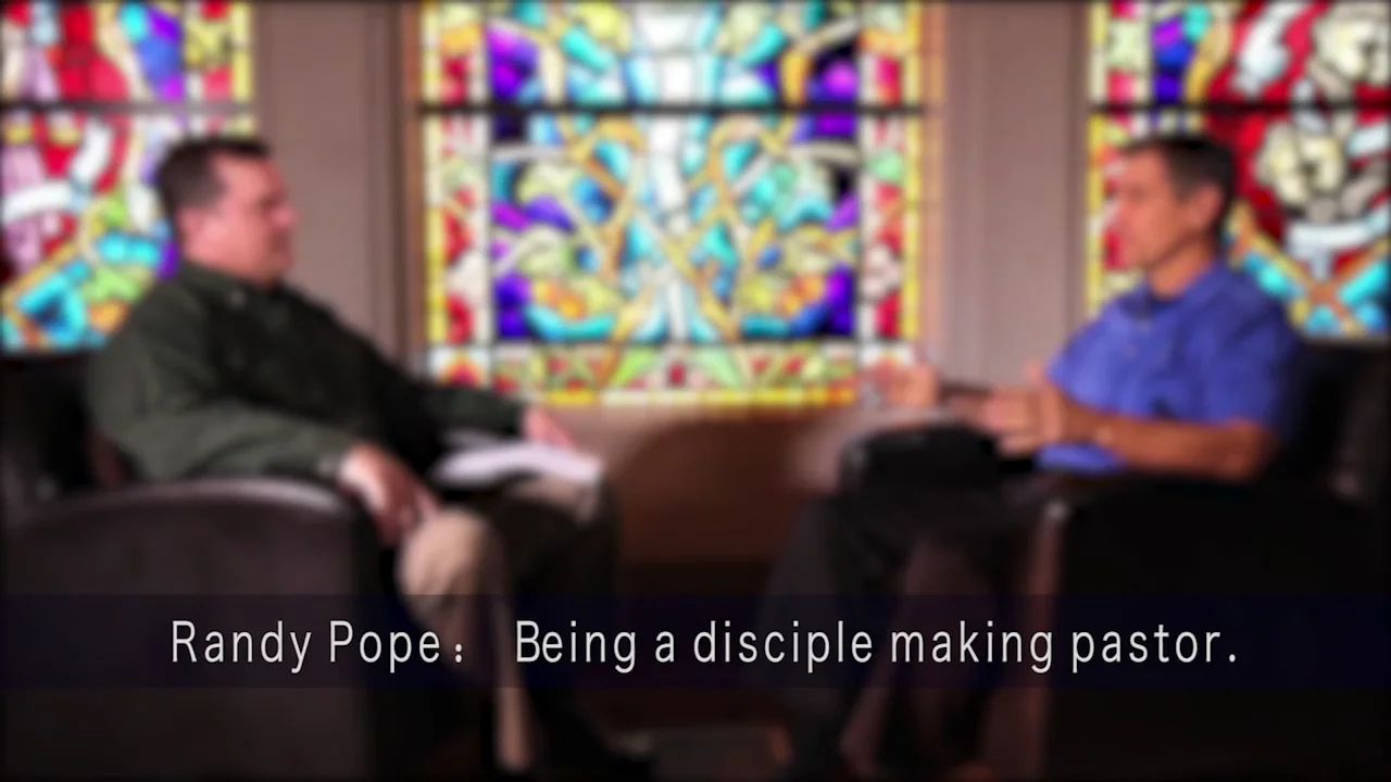 Randy Pope - Being a Disciple Making Pastor