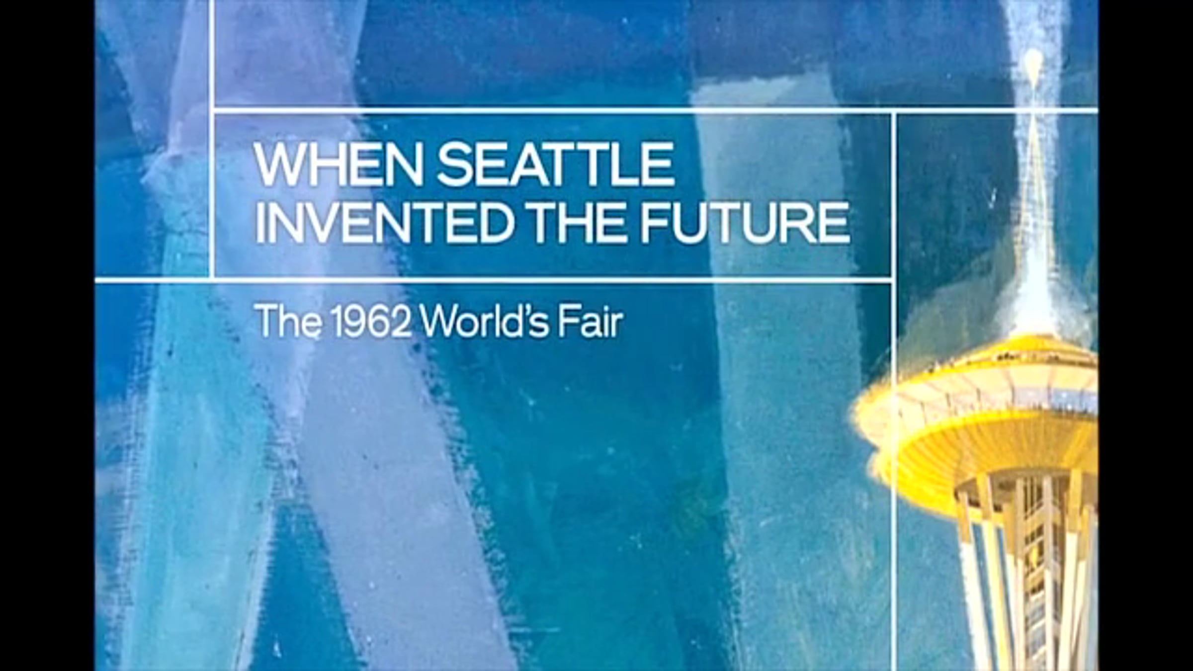 The 1962 World's Fair-When Seattle Invented the Future