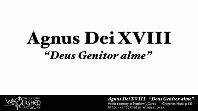 Agnus Dei XVIII, "Deus Genitor alme", Vocals by Matthew J Curtis