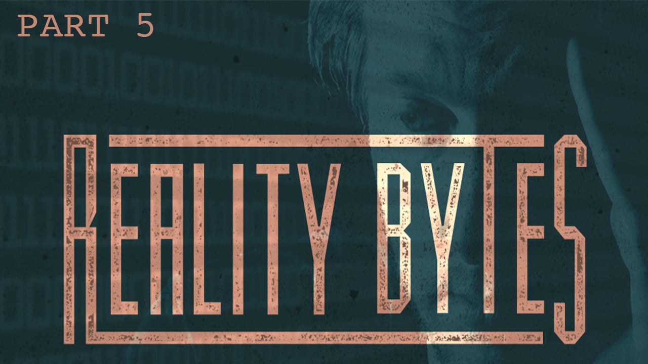 Reality Bytes Part 5. on Vimeo