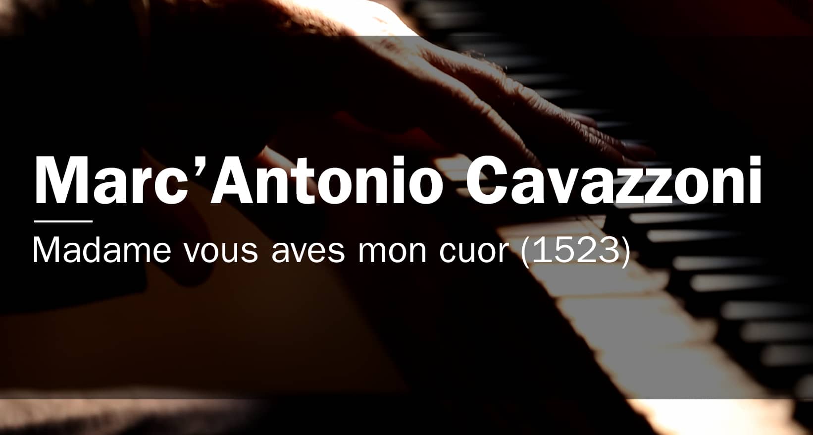 Marc’Antonio Cavazzoni: Madame vous aves mon cuor. Marco Mencoboni ...