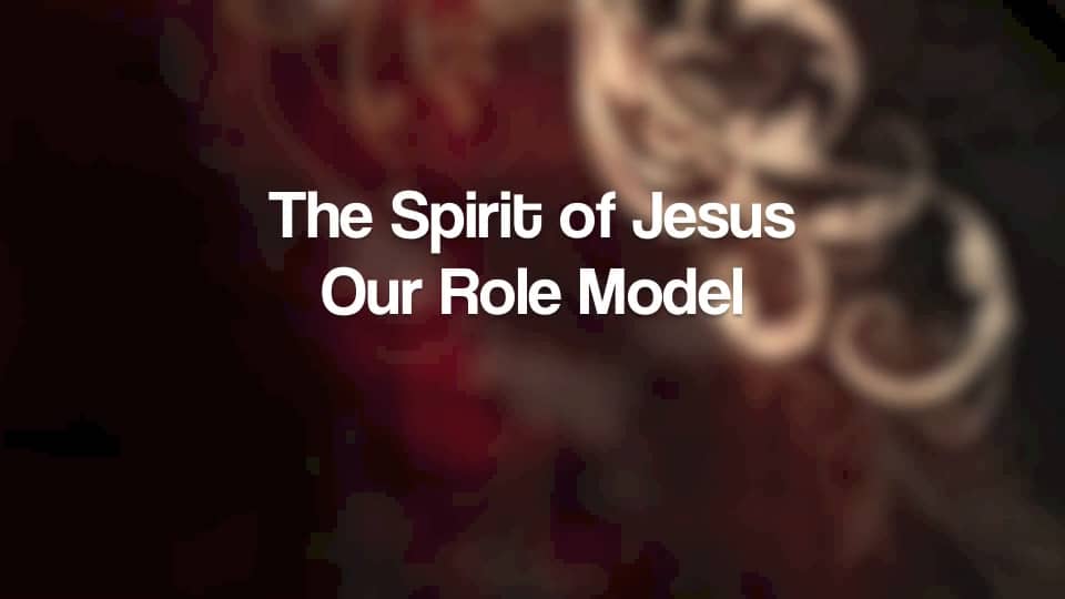 The Spirit of Jesus, Our Role Model on Vimeo