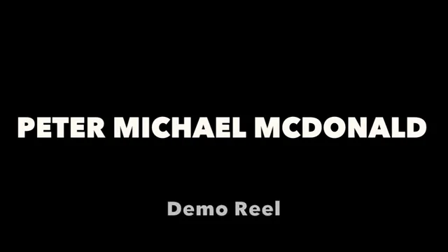 Peter Michael McDonald - Demo Reel (Fall 2014) on Vimeo