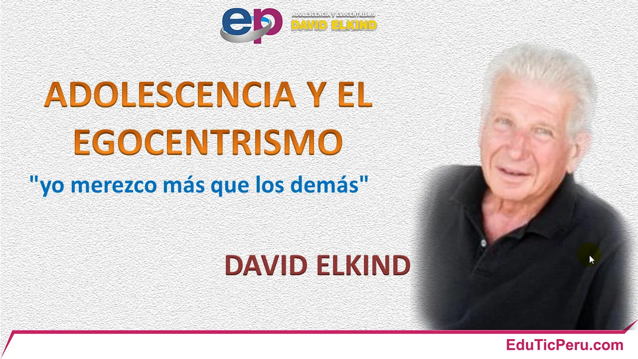 07. David Elkind El Egocentrismo Adolescente