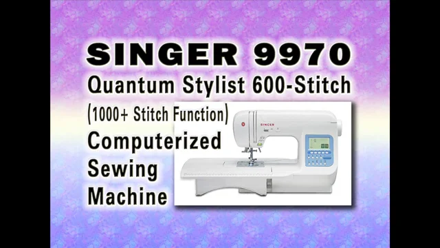 SINGER 9970 Quantum Stylist 600-Stitch Computerized Sewing Machine ...