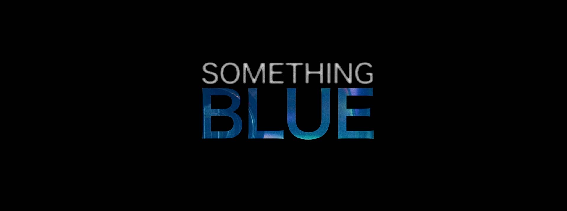 SOMETHING BLUE TRAILER on Vimeo